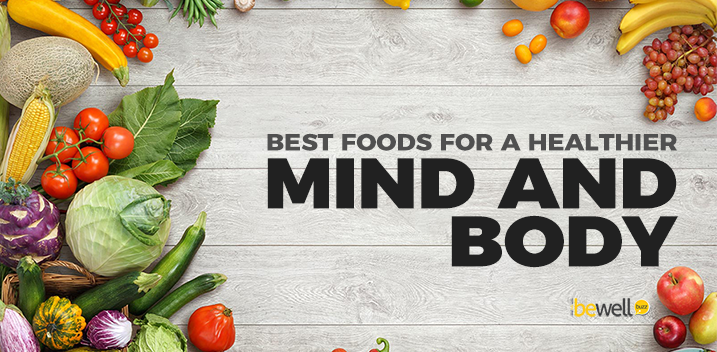 Foods That Your Mind and Body Will Thank You For | BeWellBuzz