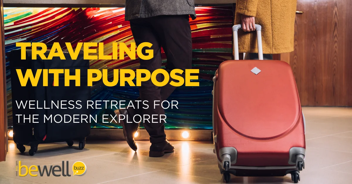 Traveling with Purpose: Wellness Retreats for the Modern Explorer